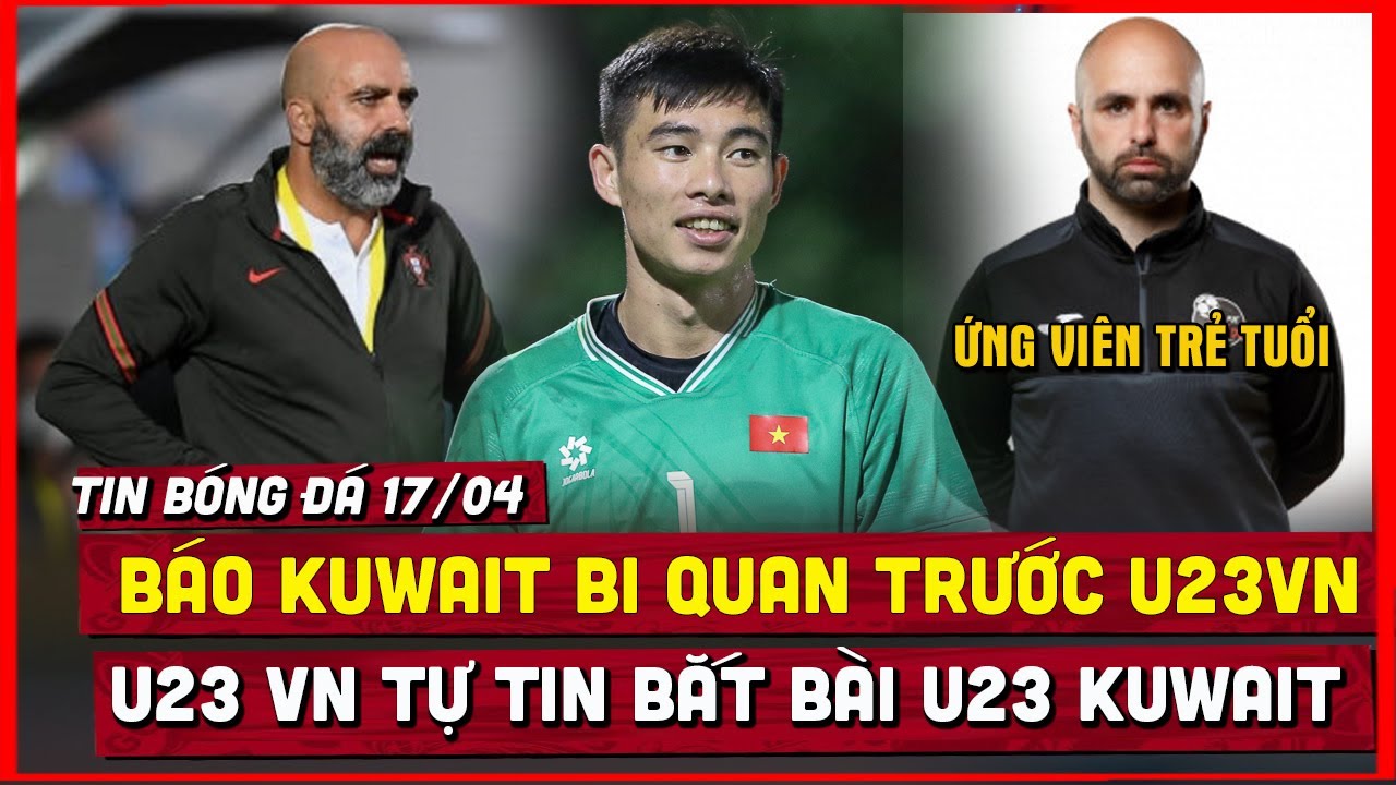 🔴 Tin bóng đá 17/4 | Báo Kuwait bi quan định đoạt số phận đội nhà trước ...