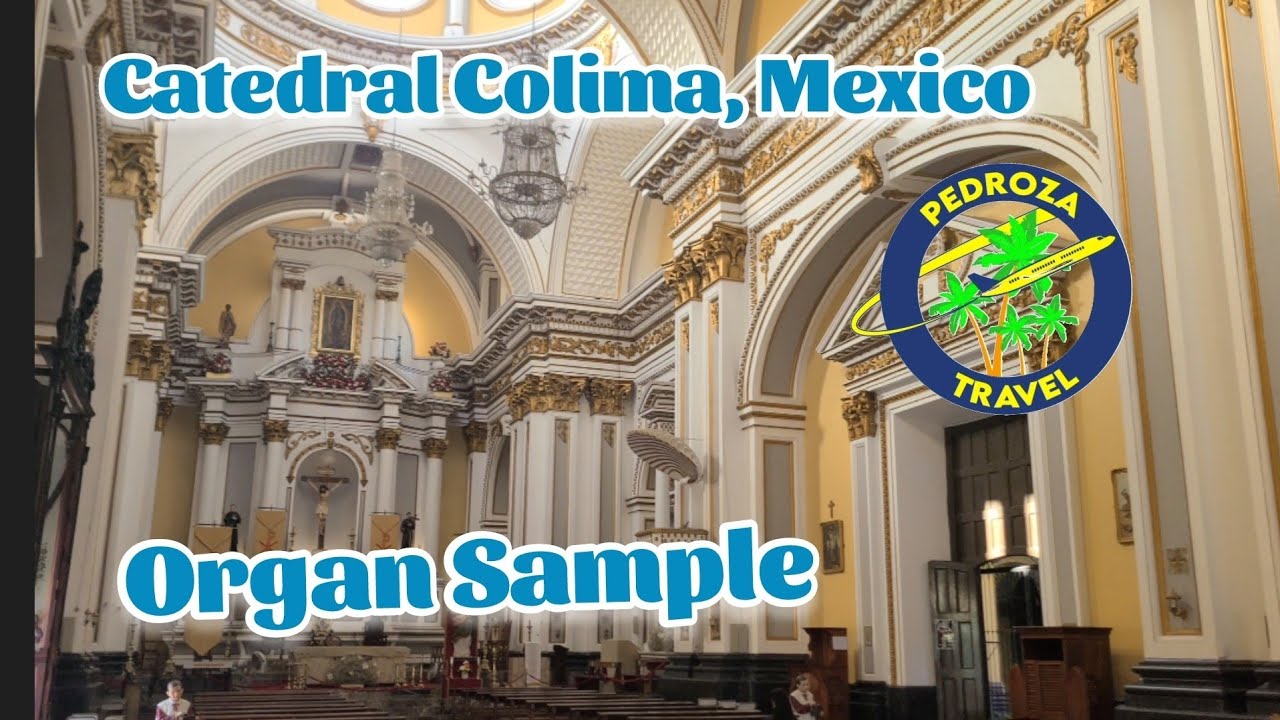 Colima, Mexico Cathedral Organ - YouTube