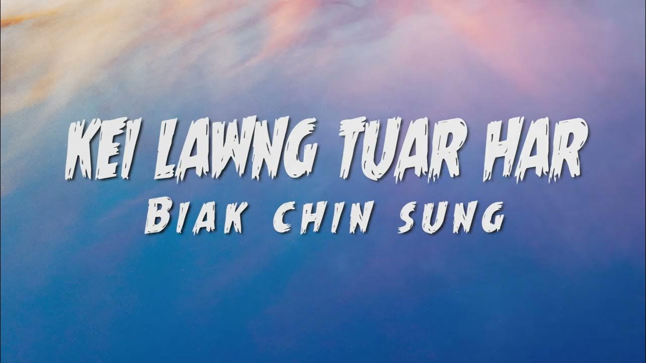 Kei Lawng Tuar Har || Biak Chin Sung || Lyric video - YouTube