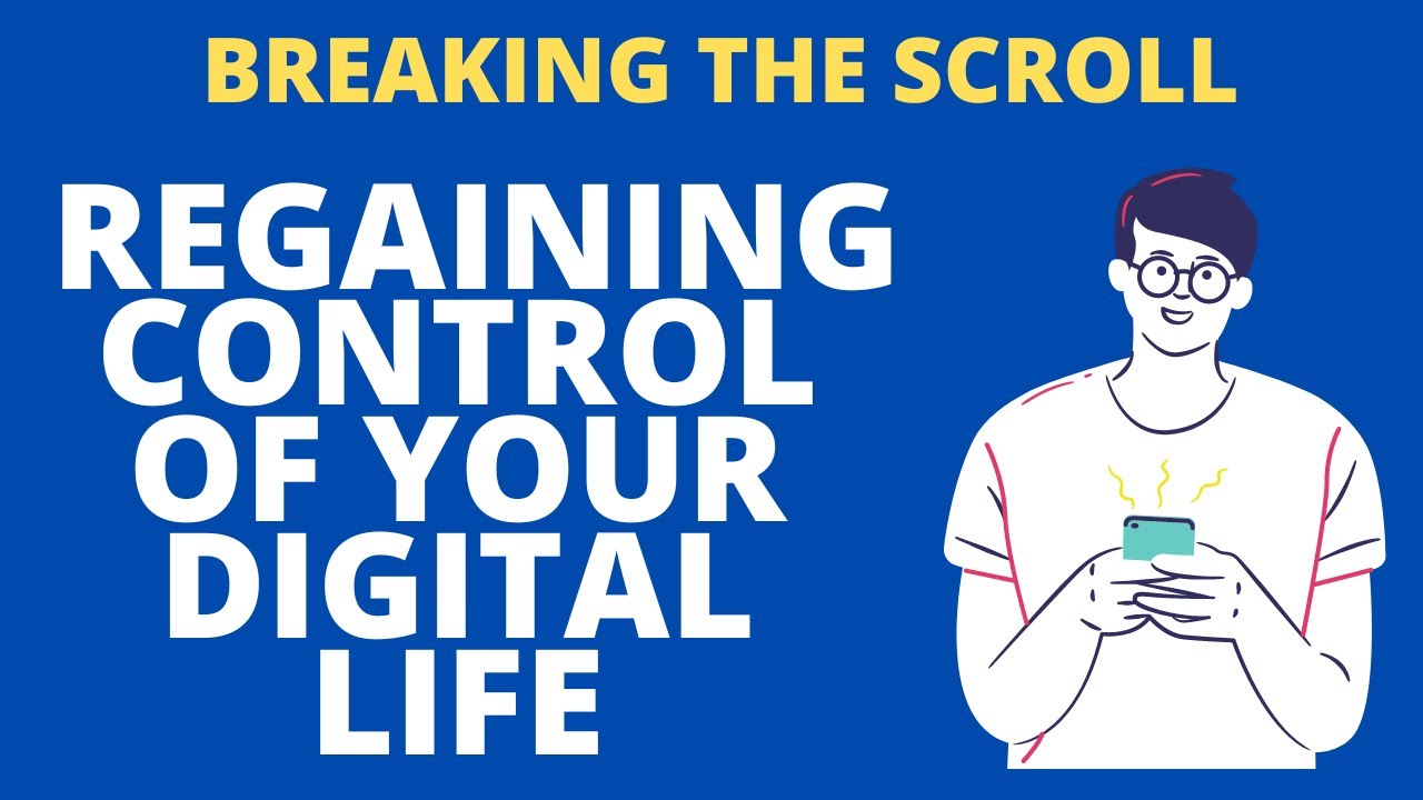 Breaking The Scroll | Regaining Control of Your Digital Life - YouTube