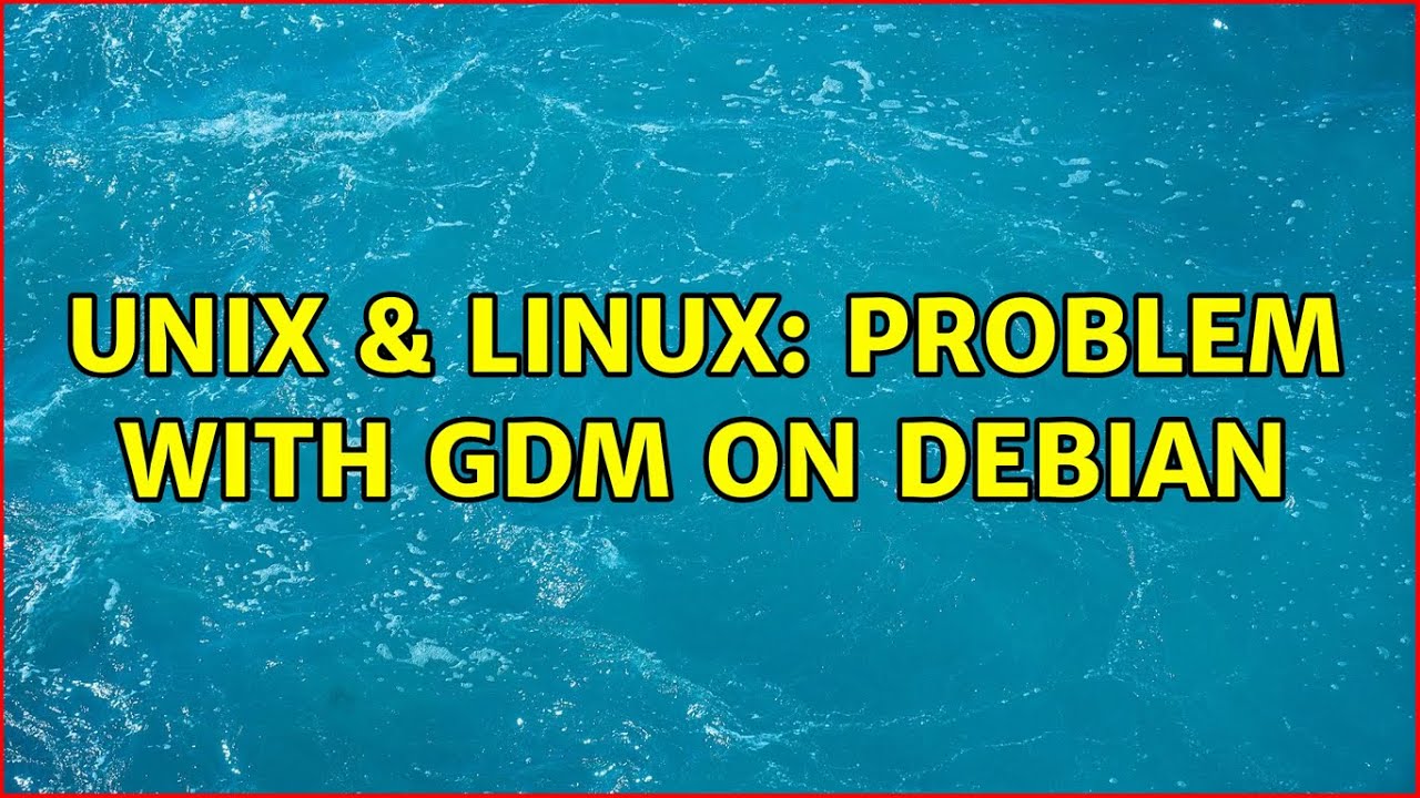 Unix And Linux Problem With Gdm On Debian Youtube
