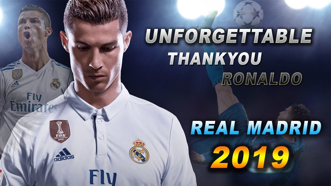 Thank You Ronaldo II Real Madrid II Unforgettable 2019 - YouTube