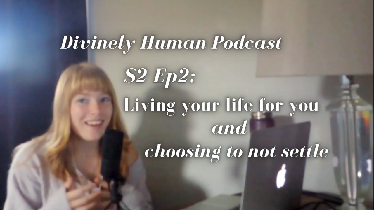 Divinely Human Podcast Ep2: Creating your life and not settling ...