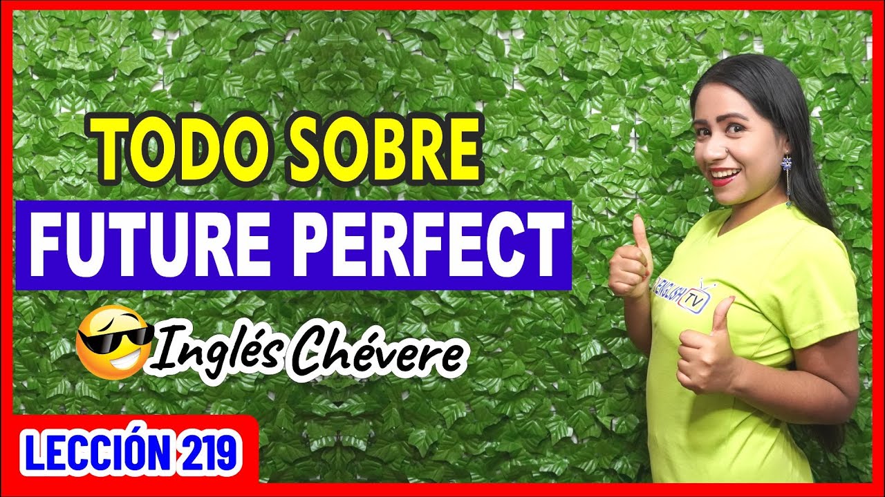 Todo lo que debes saber sobre el FUTURO PERFECTO INGLÉS CHÉVERE 219 😎 ...