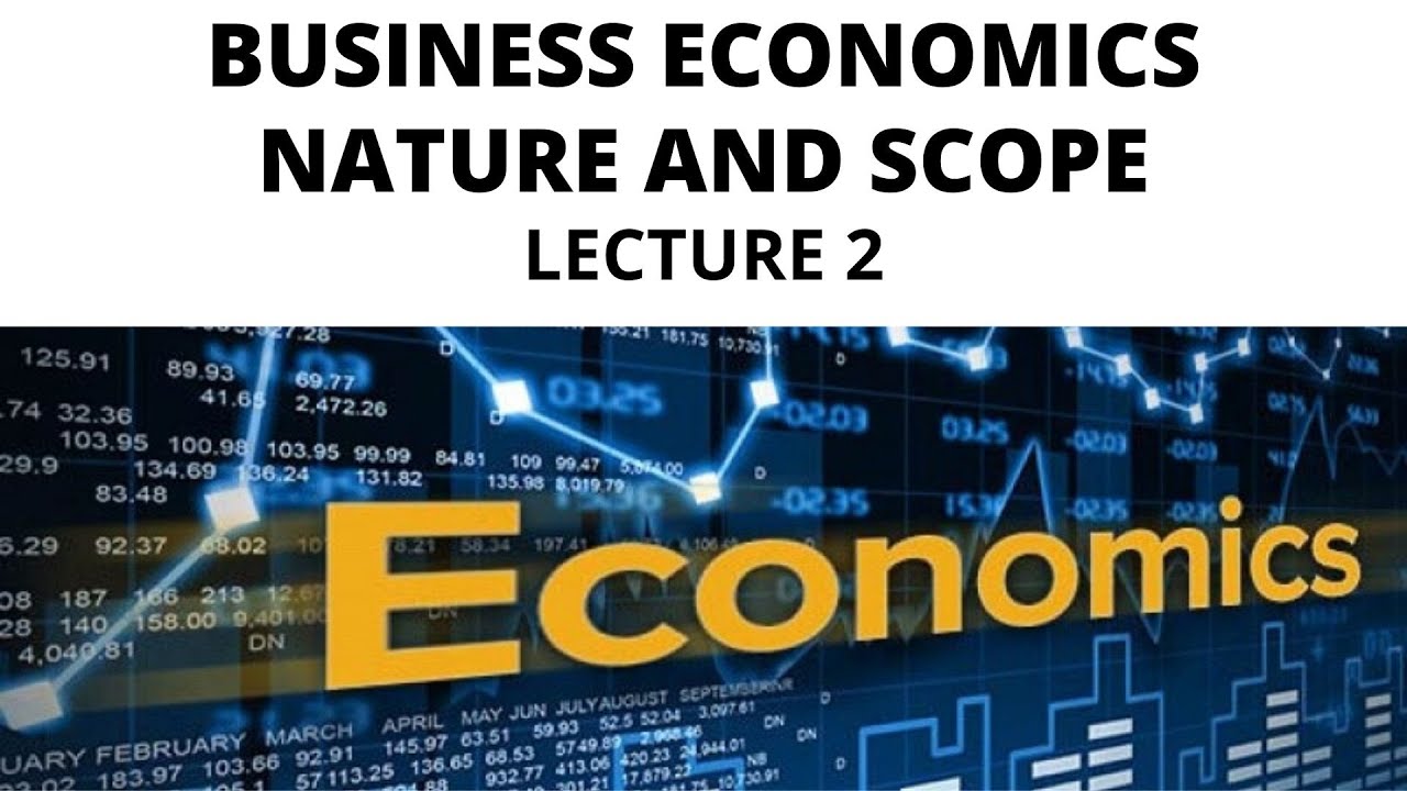 BUSINESS ECONOMICS: Chapter 1 (Nature and scope of Economics) LECTURE 2 ...