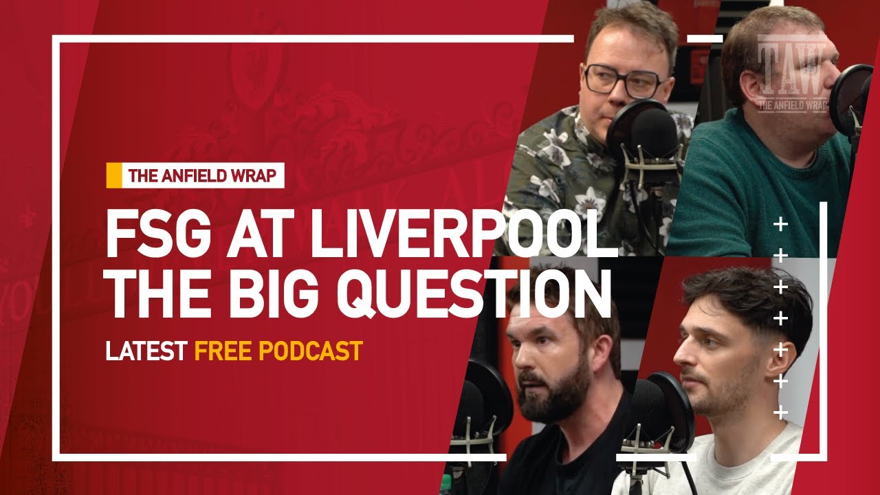 FSG At Liverpool | The Anfield Wrap - The Big Question - YouTube
