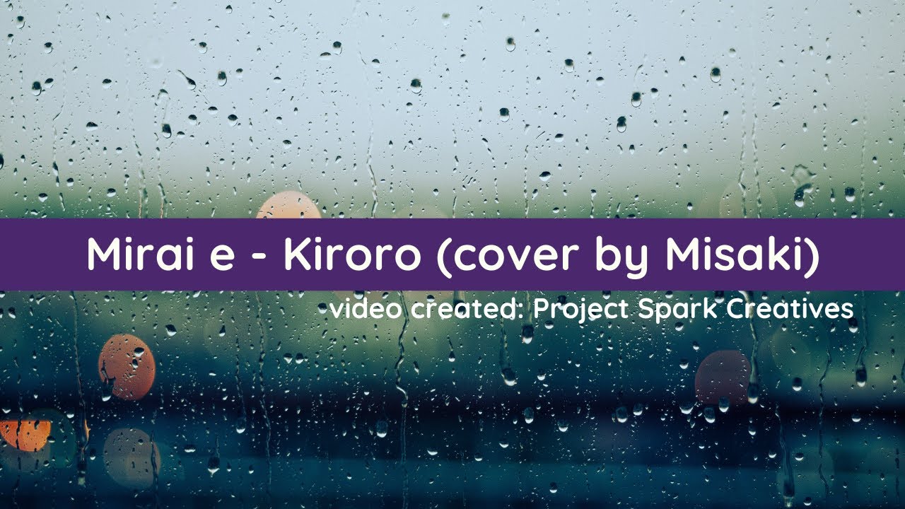Mirai e by Kiroro (Romaji and Japanese Lyrics) cover by Misaki みさき ...