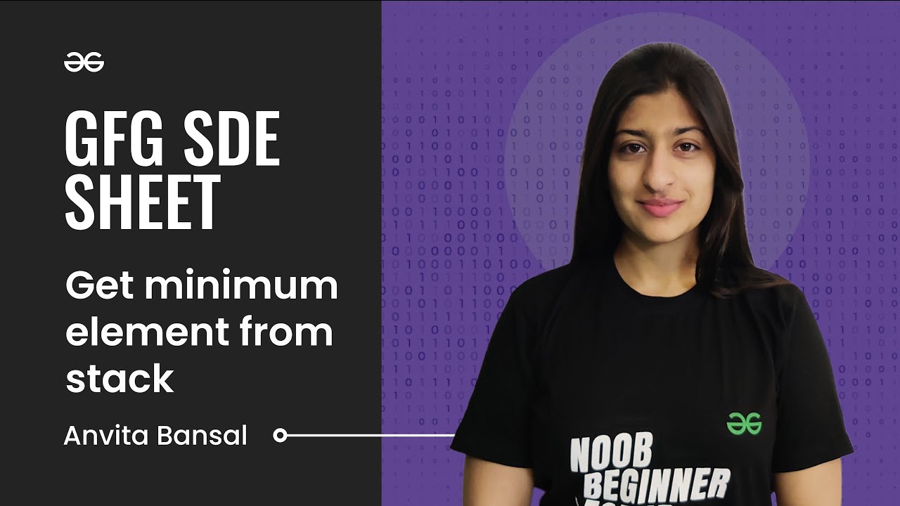 Get Minimum Element From Stack Gfg Sde Sheet Anvita Bansal Geeksforgeeks Practice Youtube