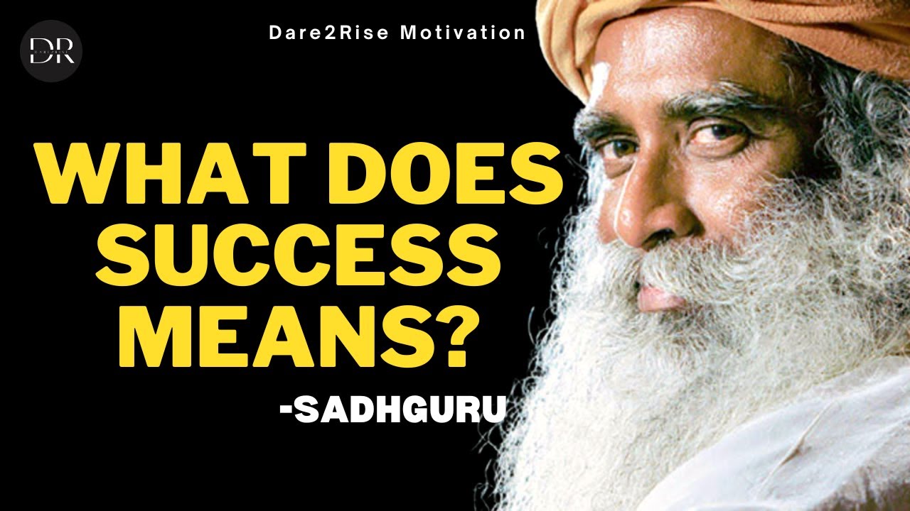 WHAT DOES SUCCESS MEANS? Sadh Guru Answers | Dare2Rise Motivation - YouTube