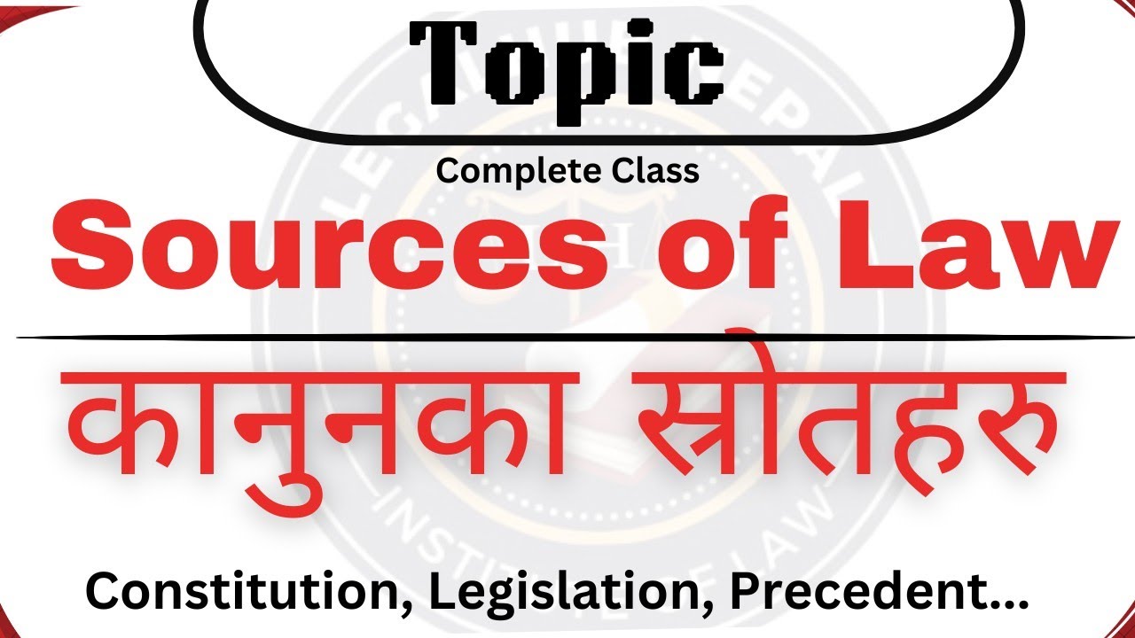 Sources of law/कानुनका स्रोतहरु/Legislation/Precedent/Custom ...