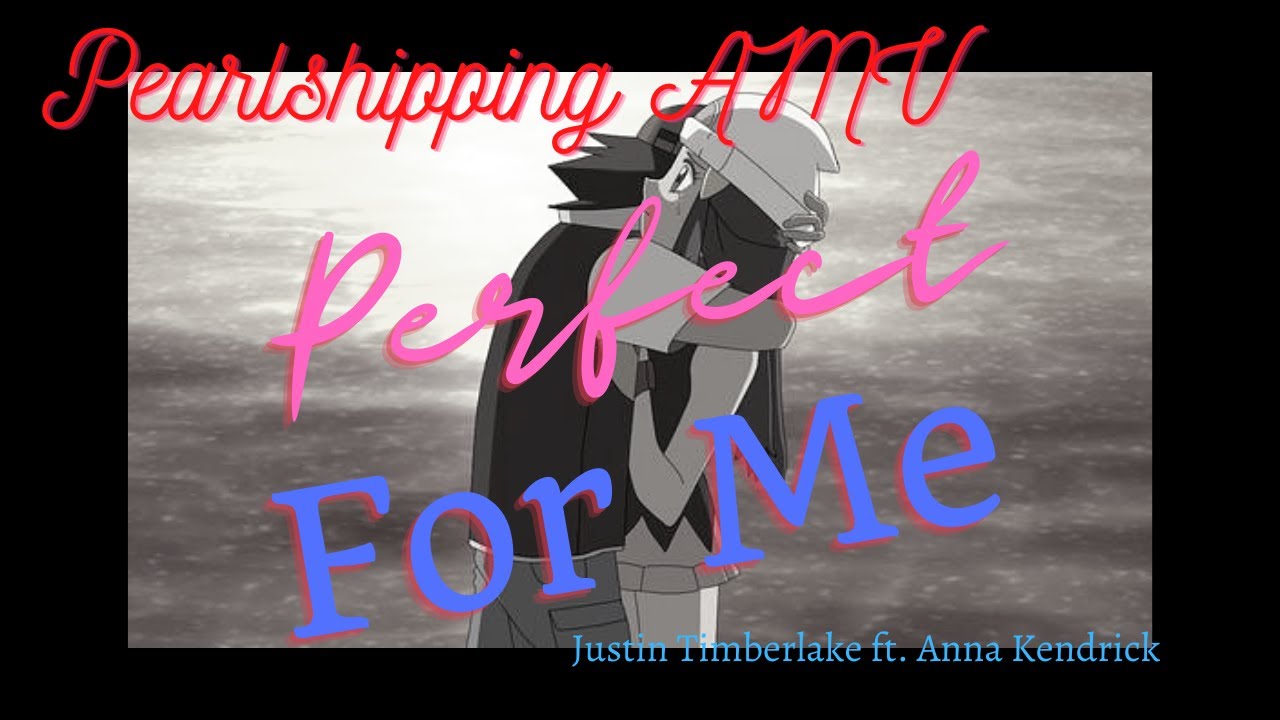 Pearlshipping Week AMV- Day 7: "Perfect For Me" (Justin Timberlake feat ...