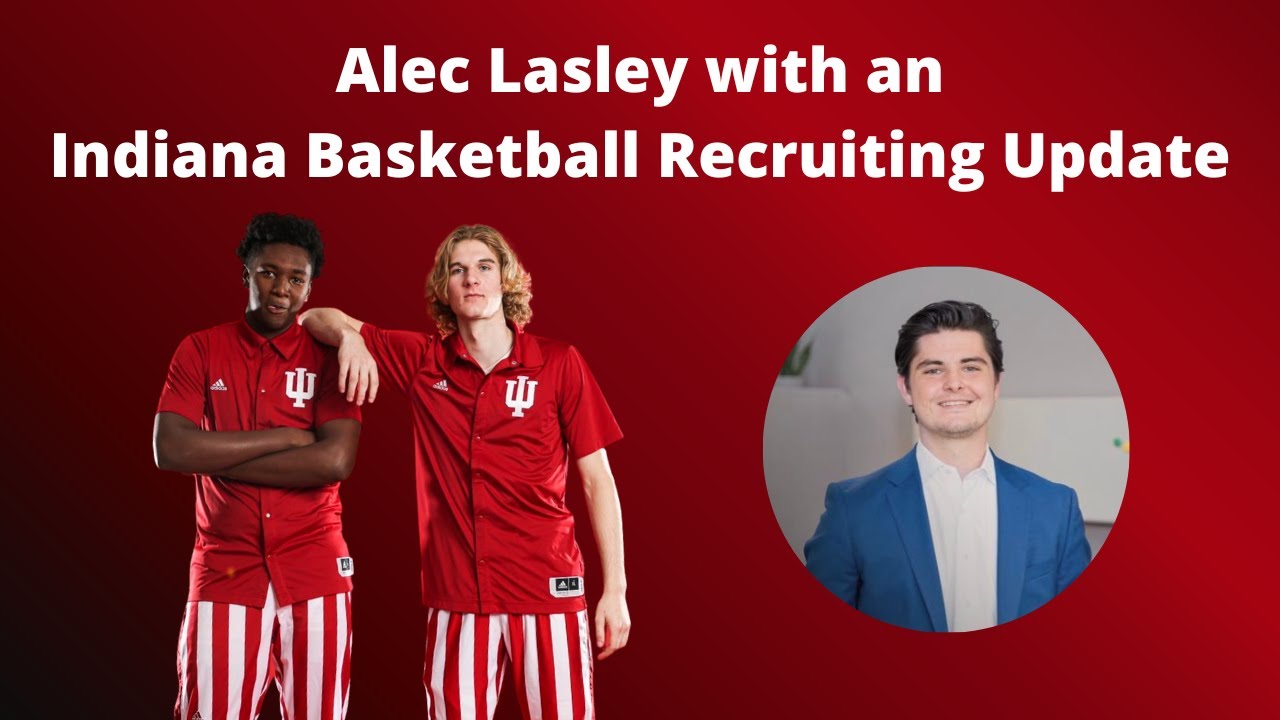 Alec Lasley with an Indiana Basketball Recruiting Update (10/21/2022 ...