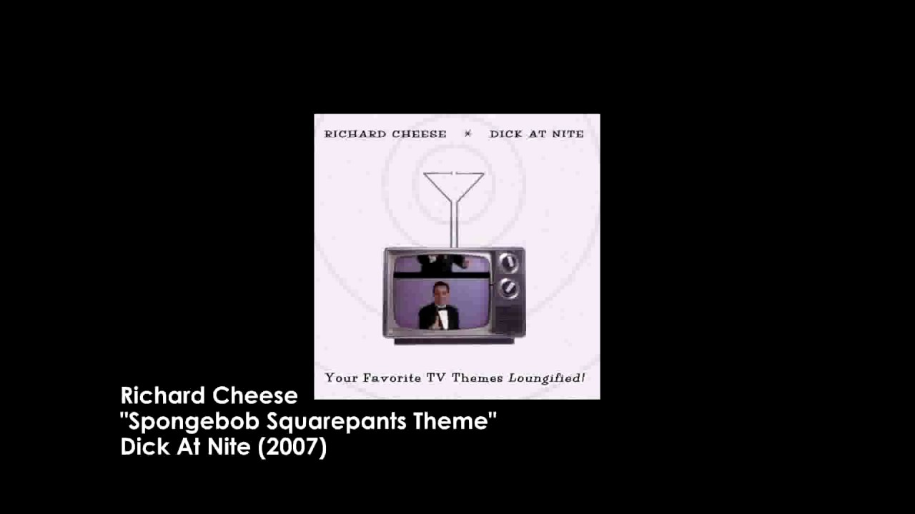 Richard Cheese "Spongebob Squarepants Theme" (from 2007 "Dick At Nite ...