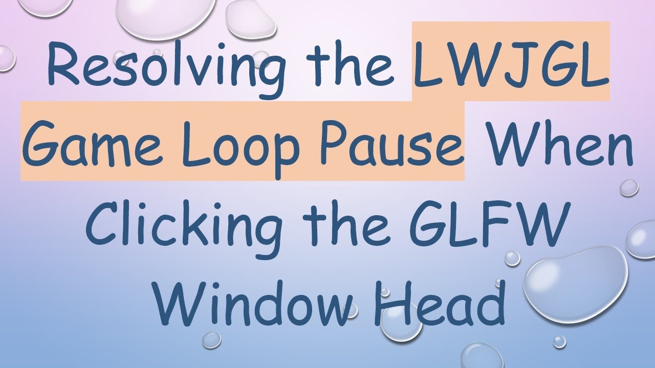 Resolving the LWJGL Game Loop Pause When Clicking the GLFW Window Head ...