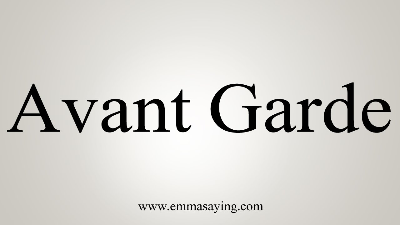 How To Say Avant Garde - YouTube