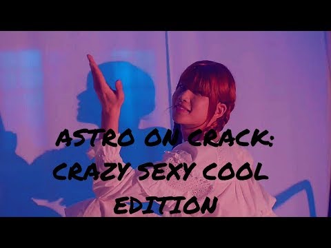 ASTRO ON CRACK - CRAZY SEXY COOL EDITION!