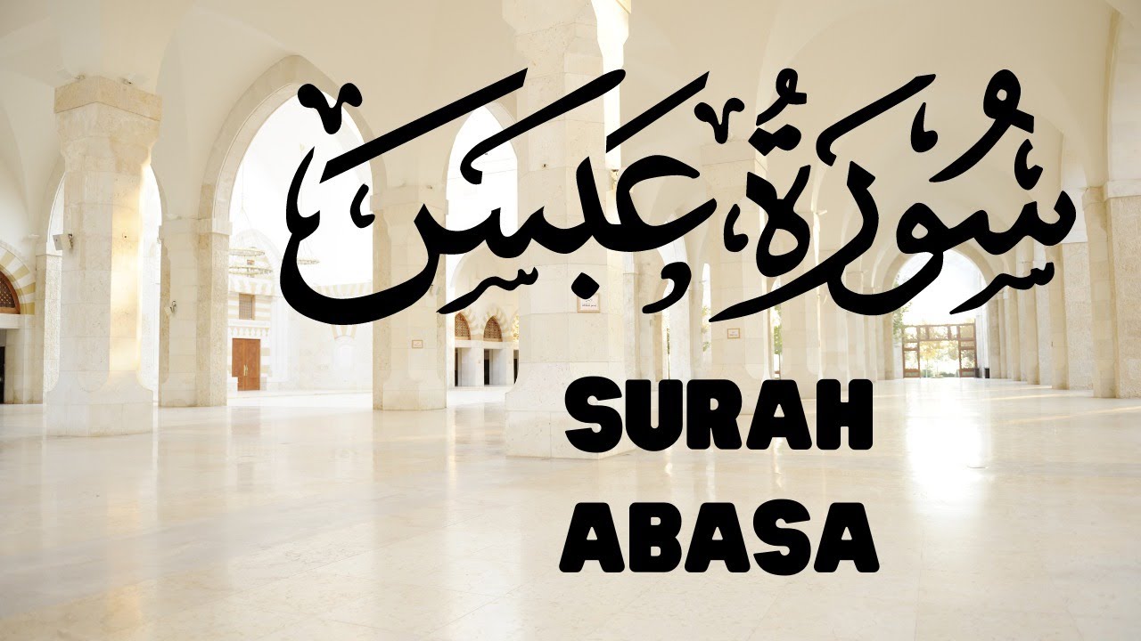Surah Abasa He Frowned Surat al Abasa With arabic text and beautiful