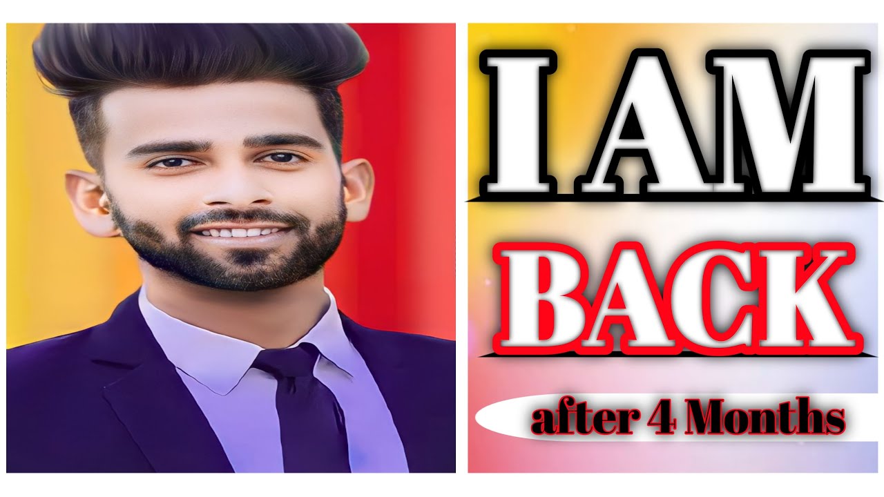 Finally I'm Back after 4 month | 4 Month से मैं Youtube पर Active न ... Finally I'm Back after 4 month | 4 Month से मैं Youtube पर Active न ...