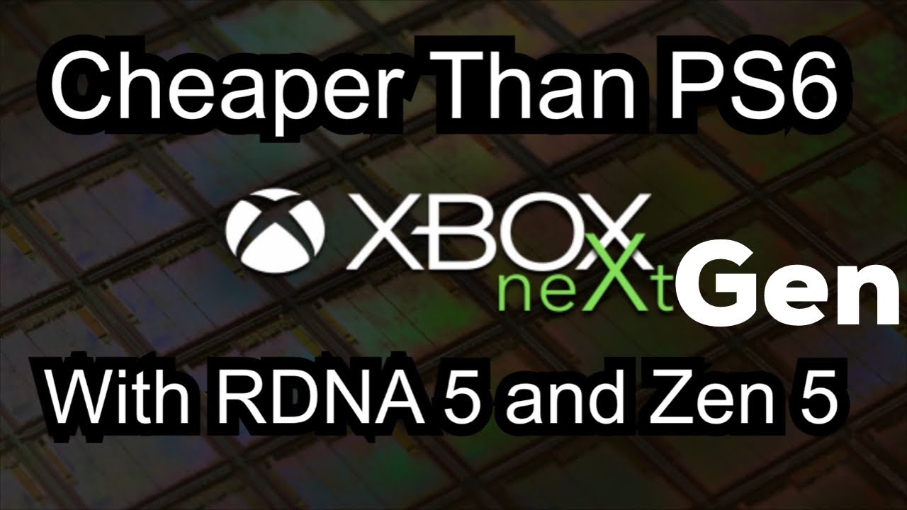 Next Gen Xbox with RDNA 5 and Zen 5 CPU and Cheaper Than PS6 (Rumor ...