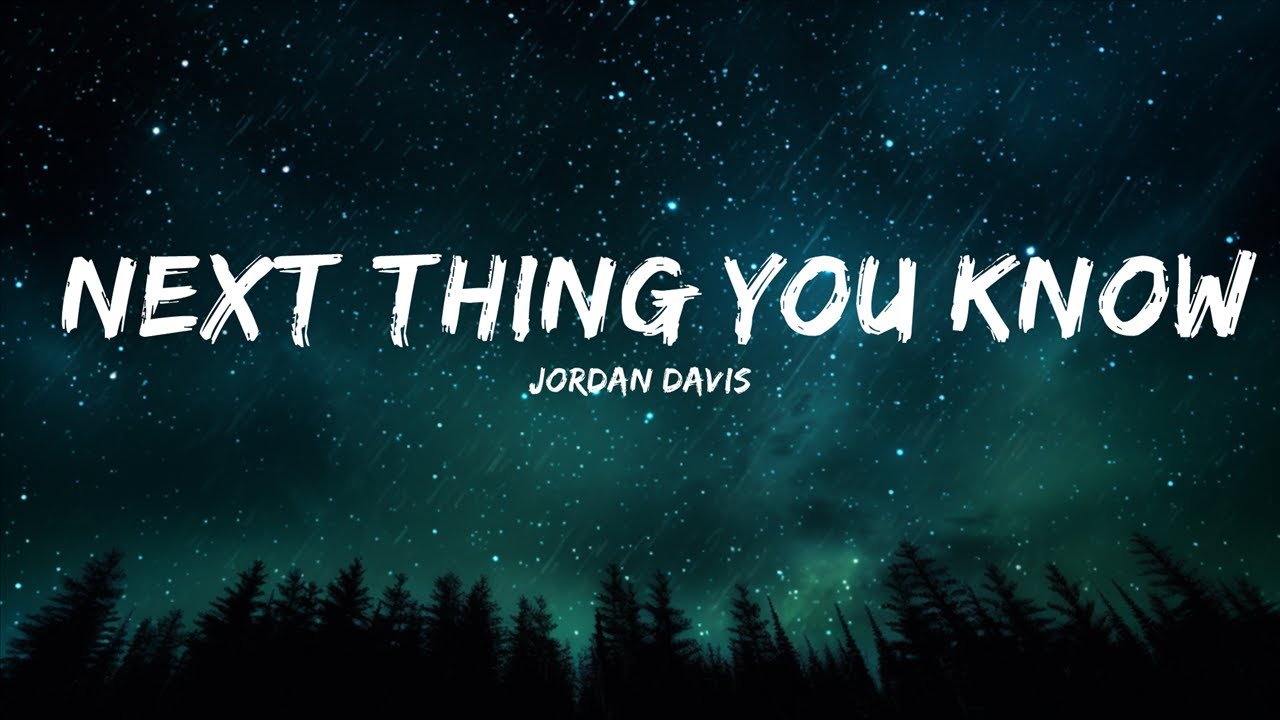 Jordan Davis - Next Thing You Know (Lyrics) | 1 Hour Version - Today ...