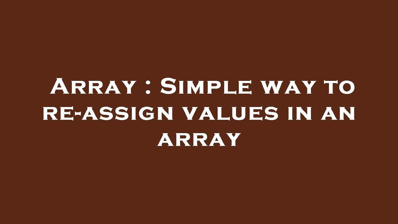 Array Simple Way To Re Assign Values In An Array Youtube 1432