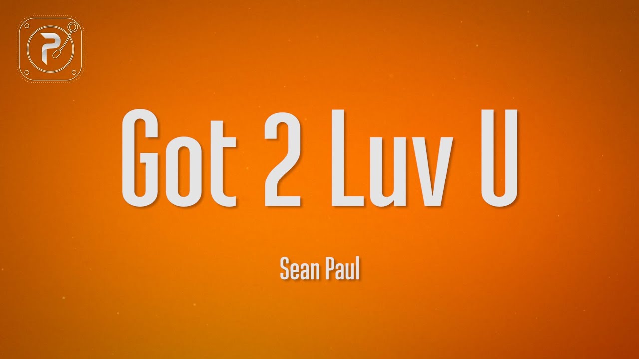 Sean Paul - Got 2 Luv U (Lyrics) (feat. Alexis Jordan) - YouTube