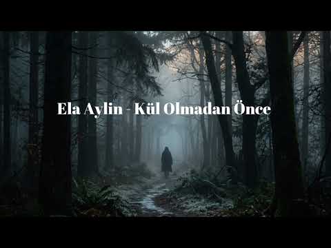 Ela Aylin - Kül Olmadan Önce (Official Audio)