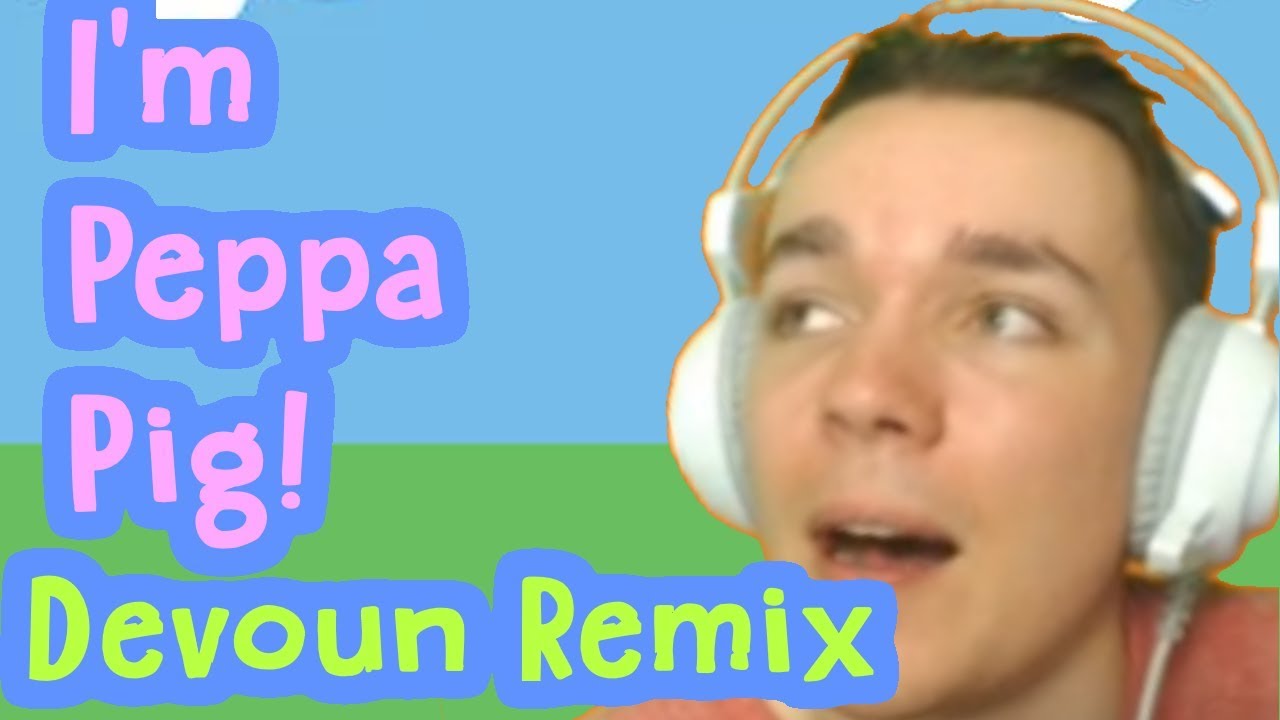 I'M PEPPA PIG! - Devoun Remix by Dylan Donut - YouTube