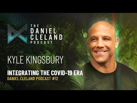 Kyle Kingsbury: Integrating The COVID-19 Era | Daniel Cleland Podcast ...