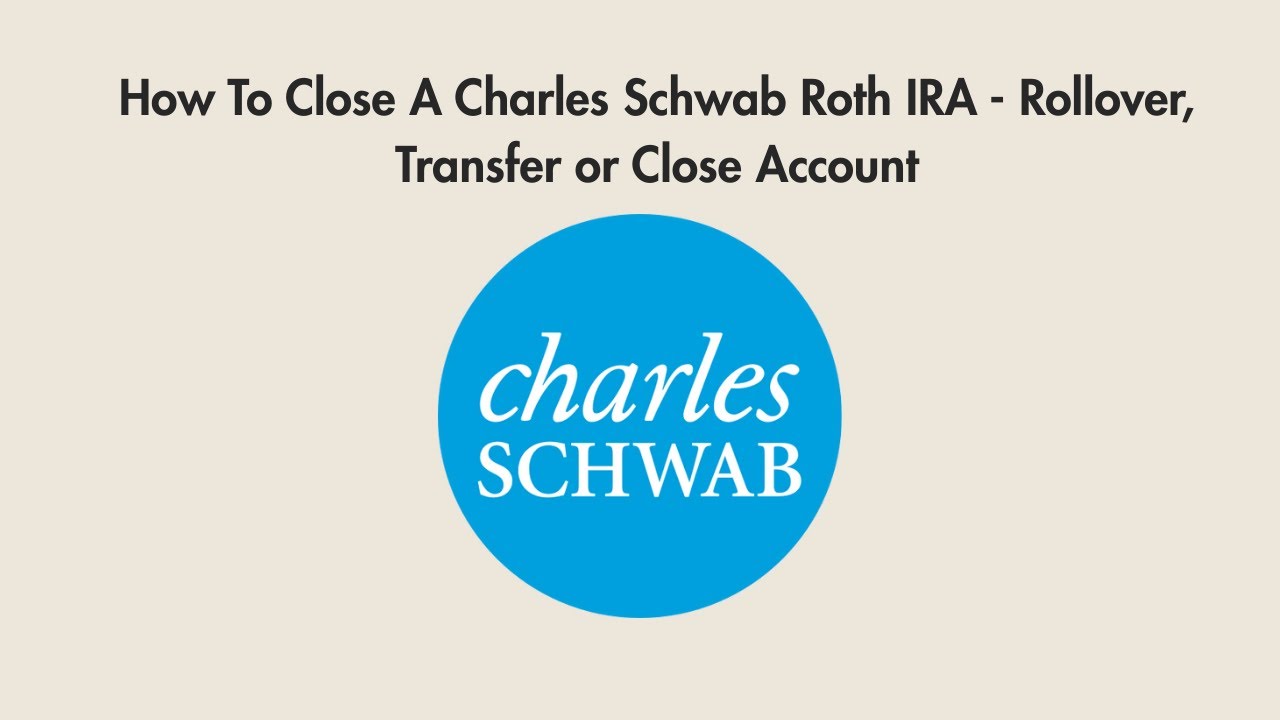 How To Close A Charles Schwab Roth IRA - Rollover, Transfer or Close ...