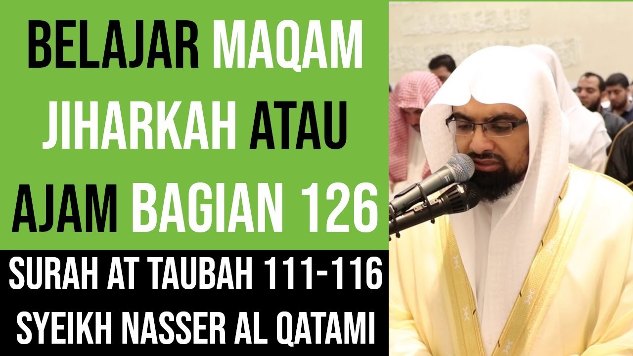 Maqam Jiharkah Ajam 126 Surah At Taubah 111 116 Syeikh Nasser Al