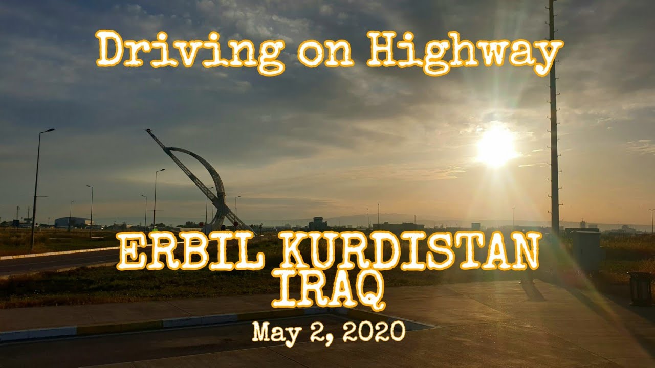 Driving on the highway in Erbil Kurdistan Iraq, May 2, 2020 - YouTube