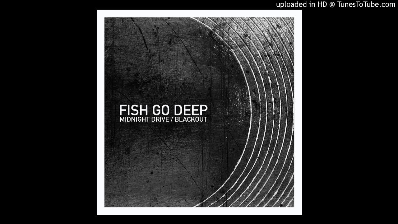 Fish Go Deep - Blackout (Original Mix) - YouTube