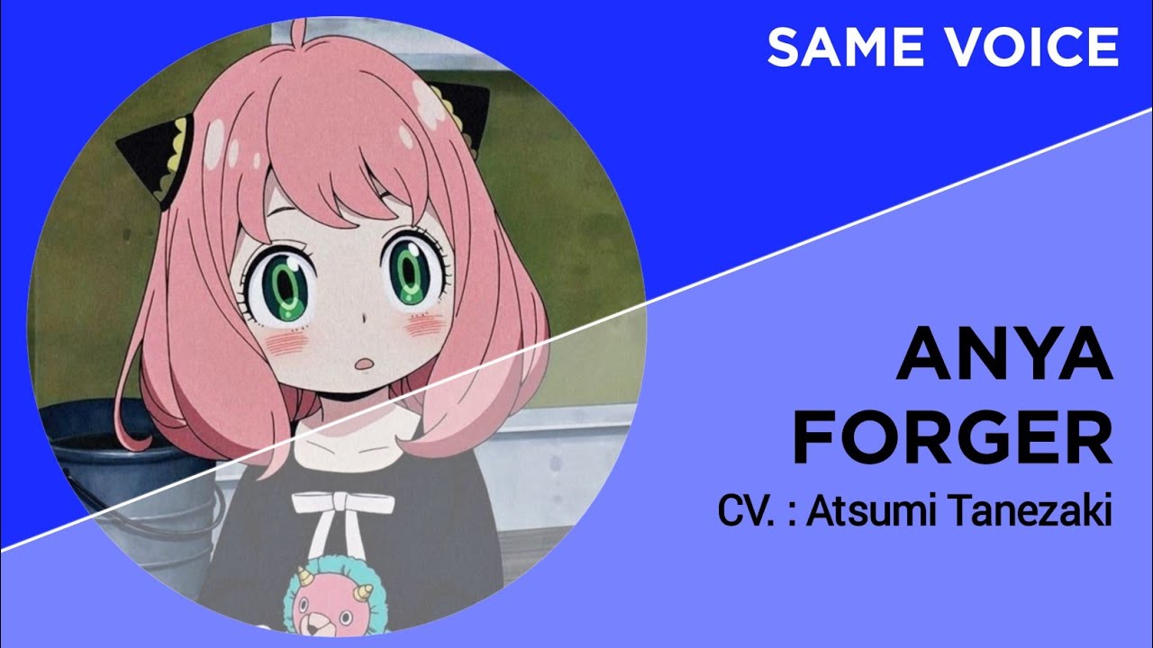 Anya Forger Voice Actor with Same Anime Characters Roles - Atsumi ...