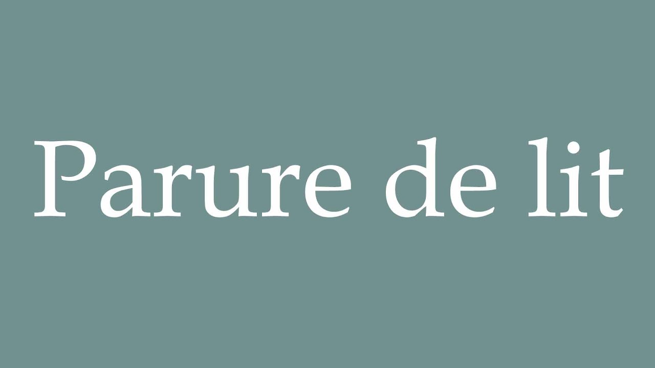 How to Pronounce ''Parure de lit'' (Bed linen) Correctly in French ...