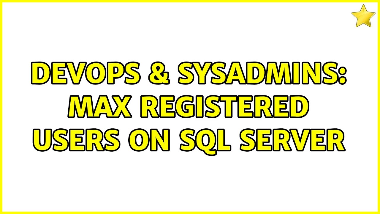 Devops And Sysadmins Max Registered Users On Sql Server Youtube