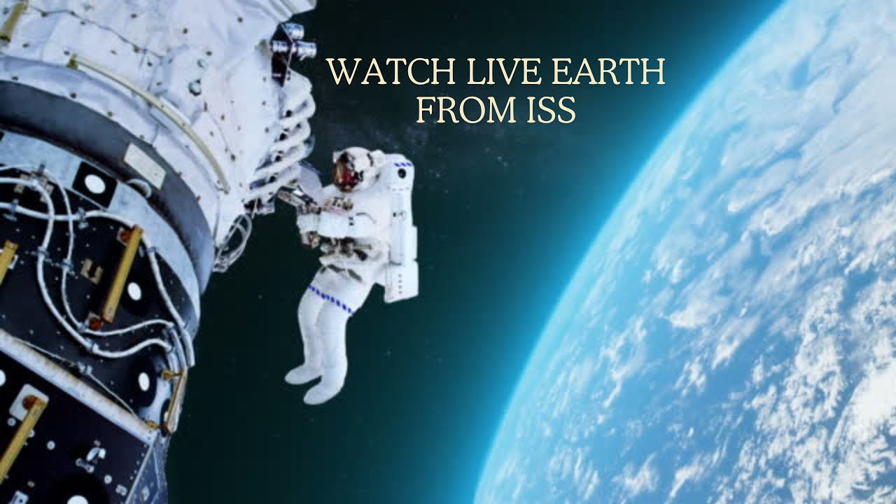 🌎 LIVE: NASA Live Stream of Earth from Space (ISS) | ISS Live Feed ...