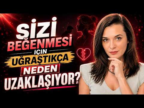 O KADININ SİZİ BEĞENMESİ İÇİN UĞRAŞTIKÇA NEDEN UZAKLAŞIYOR? / ERKEKLER İÇİN KADINI ANLAMA İPUÇLARI.