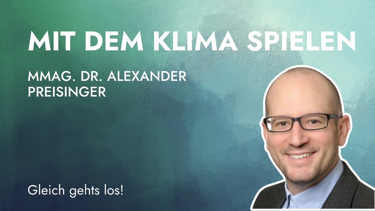 Mit dem Klima spielen mit MMag. Dr. Alexander Preisinger | PCS 2024 ...
