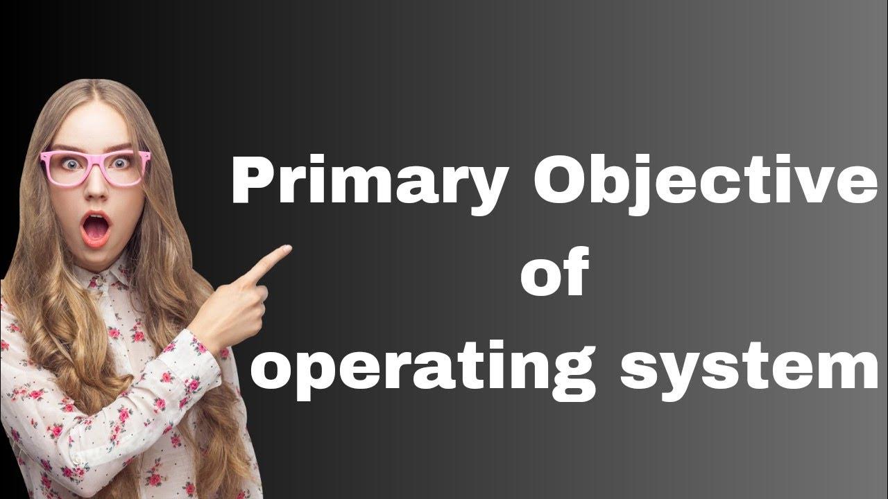 Primary Objectives Of Operating System YouTube primary-objectives-of-operating-system-youtube