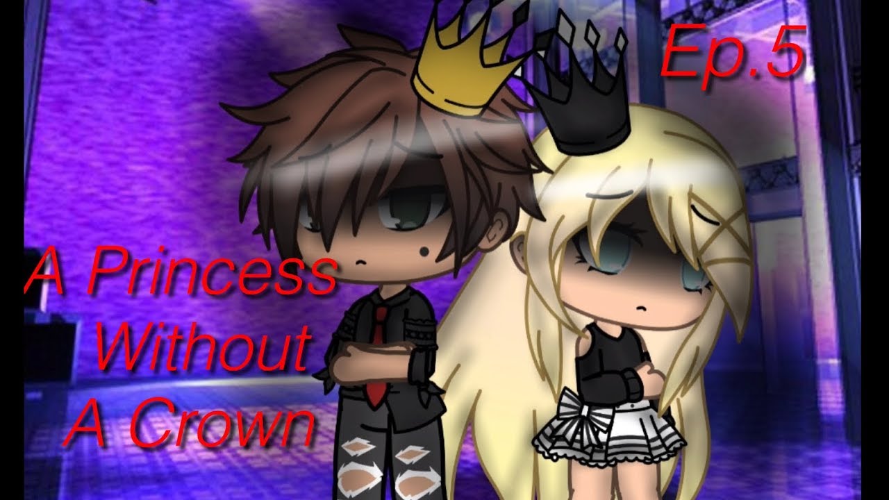 A Princess Without A Crown Part 5 ~ Gacha Life - YouTube