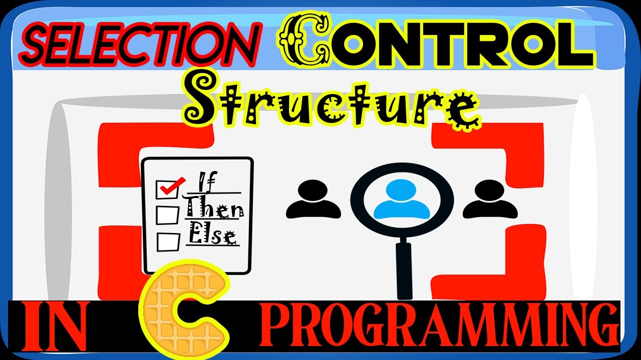 C Programming Selection Control Structure Youtube