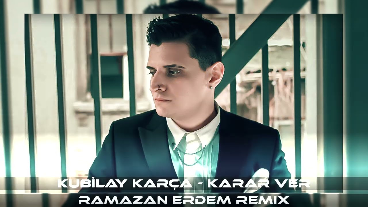 Kubilay Karça Karar Ver (Ramazan Erdem Remix) - YouTube