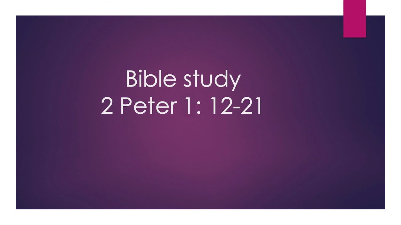 Bible Study | 2 Peter 1:12-21 | Peter's second letter, chapter 1 verses ...
