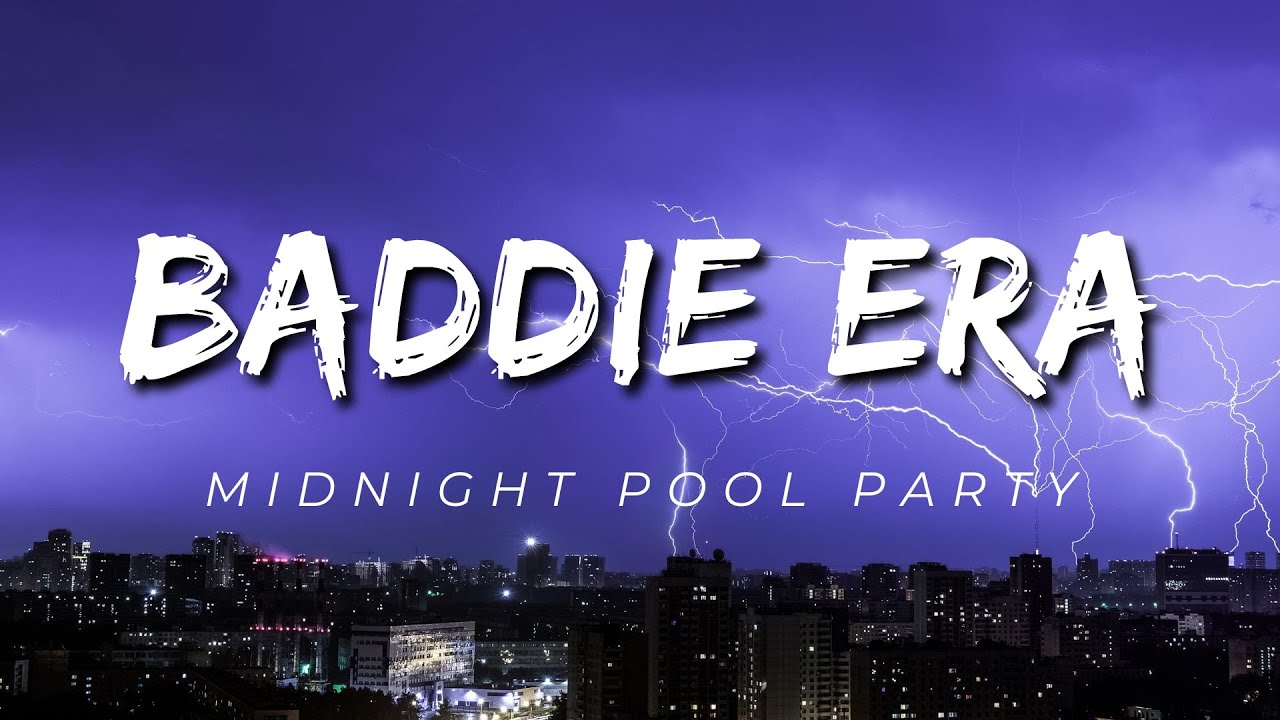 Midnight Pool Party - BADDIE ERA (Lyrics) - YouTube