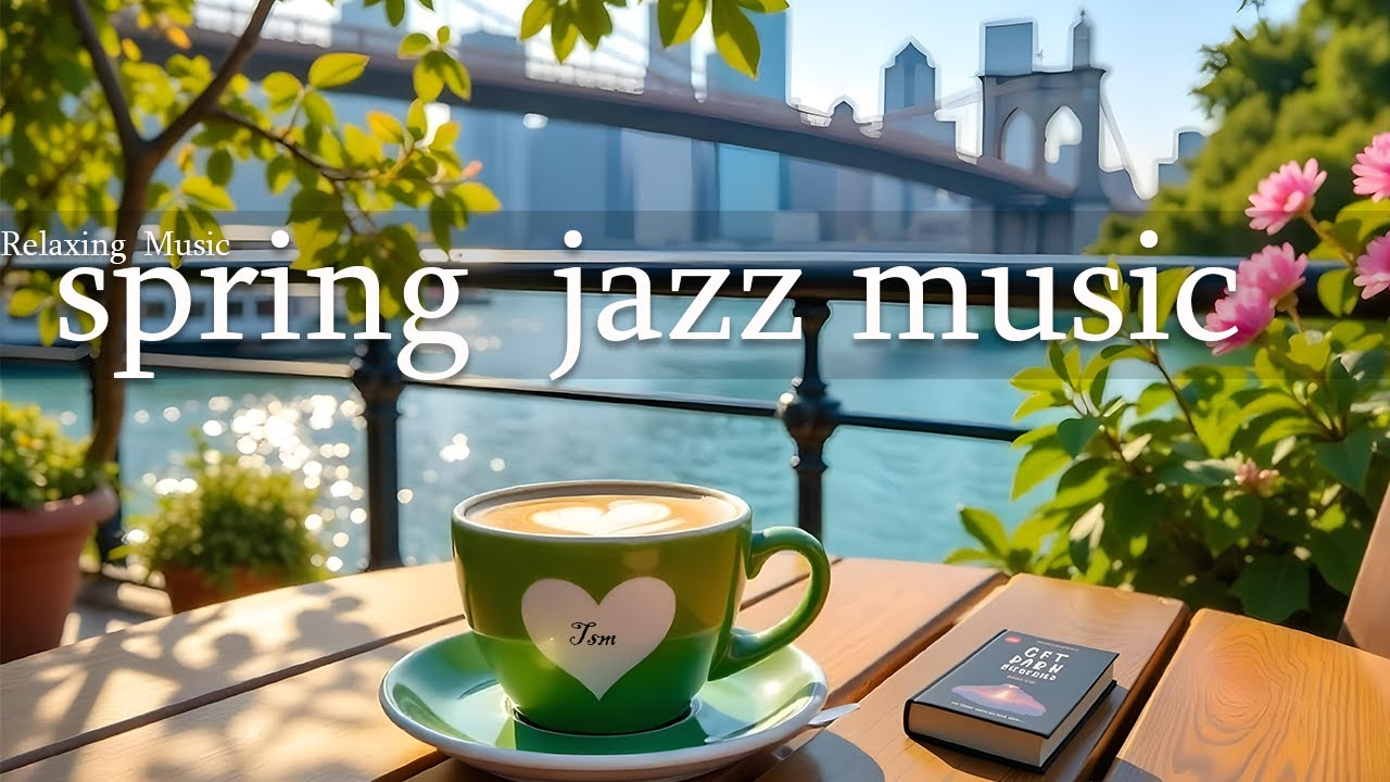 🔴Live#SPRING JAZZ MUSIC# Cozy Coffee Shop Music ☕ Smooth Jazz ...