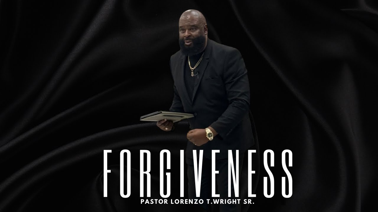 Forgiveness - Pastor Lorenzo T. Wright Sr. - YouTube