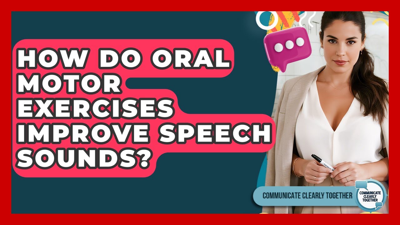 How Do Oral Motor Exercises Improve Speech Sounds? - Communicate ...