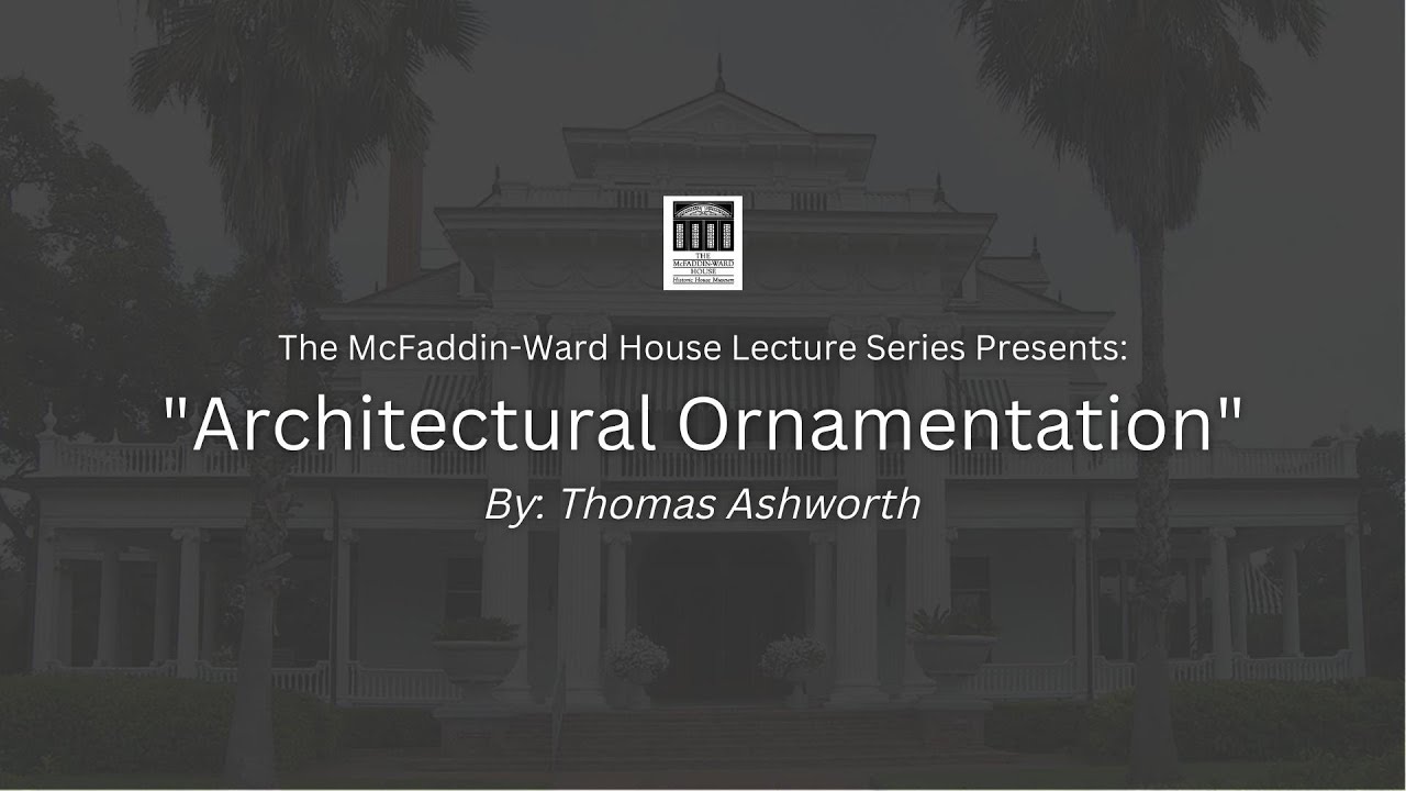 McFaddin-Ward House Lecture Series Presents: Architectural ...