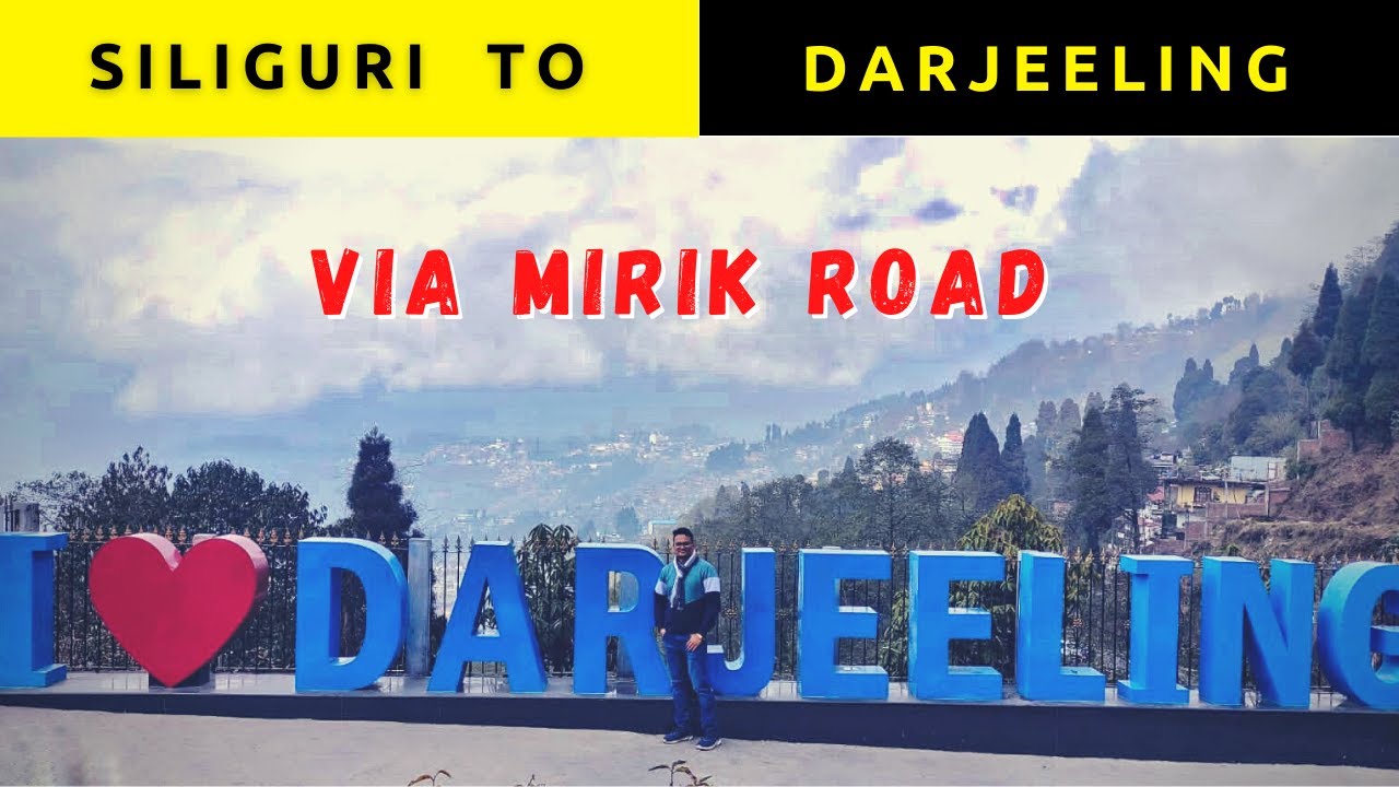 SILIGURI TO DARJEELING VIA MIRIK ROAD - YouTube